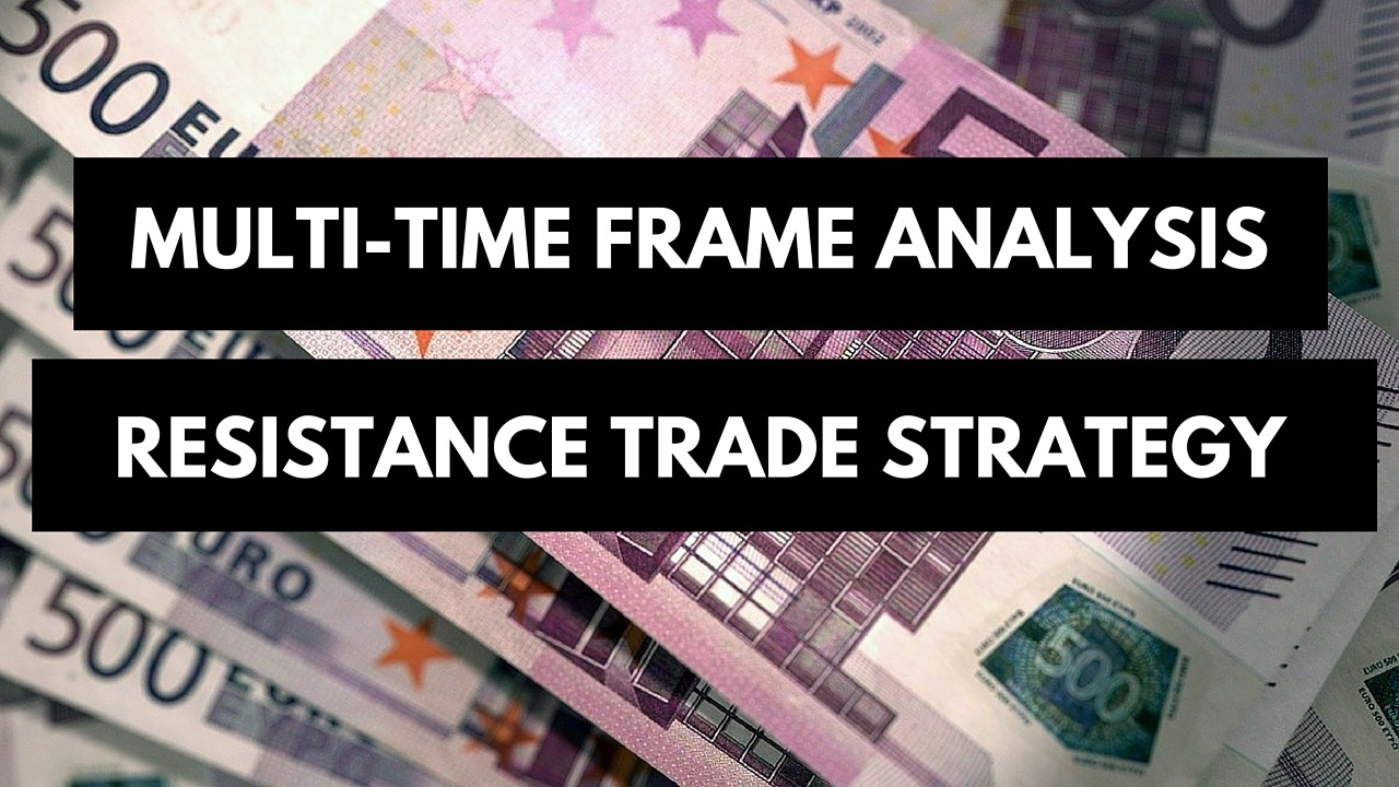 Multi-Time Frame Analysis Resistance Strategy - Forex Crunch